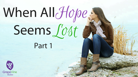 When All Hope Seems Lost – Grapevine Studies