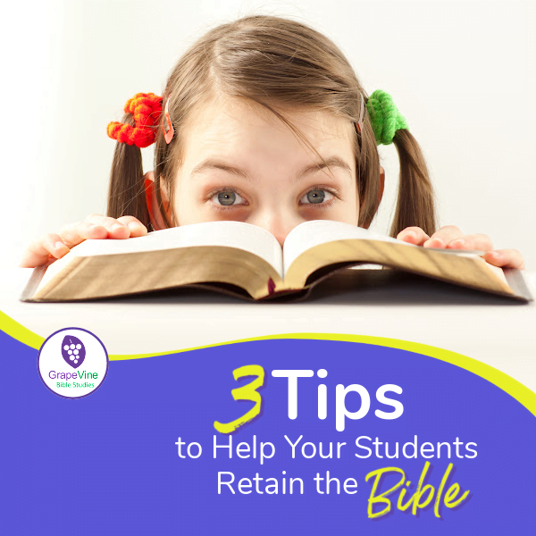 3 Tips to Help Your Students Retain the Bible – Grapevine Studies