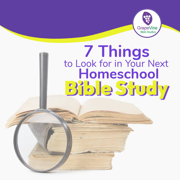 7 Things to Look for in Your Next Homeschool Bible Study – Grapevine ...