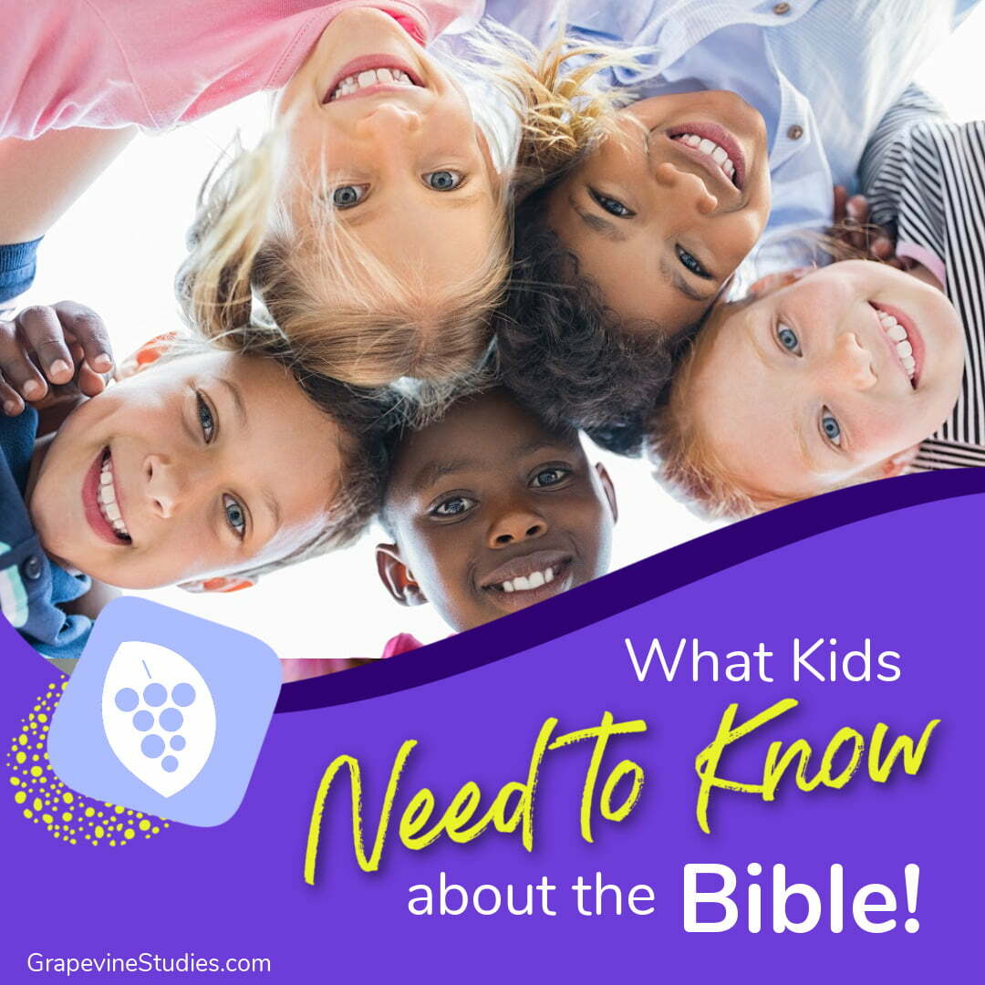 What Kids Need to Know about the Bible? – Grapevine Studies