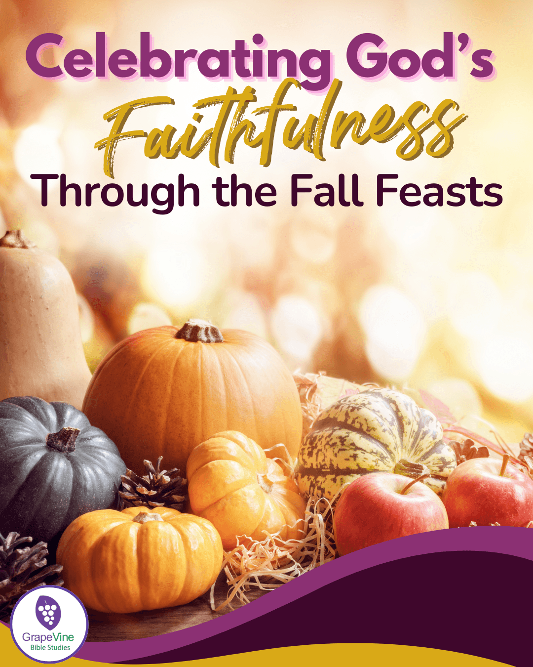 Celebrating God’s Faithfulness Through the Fall Feasts – Grapevine Studies