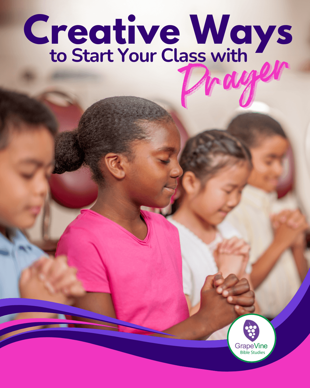 Creative Ways to Start Your Class with Prayer – Grapevine Studies